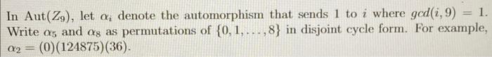 Solved In Aut(Z9), let αi denote the automorphism that sends | Chegg.com