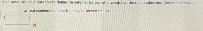 Solved Use absolute value notation to define the interval | Chegg.com