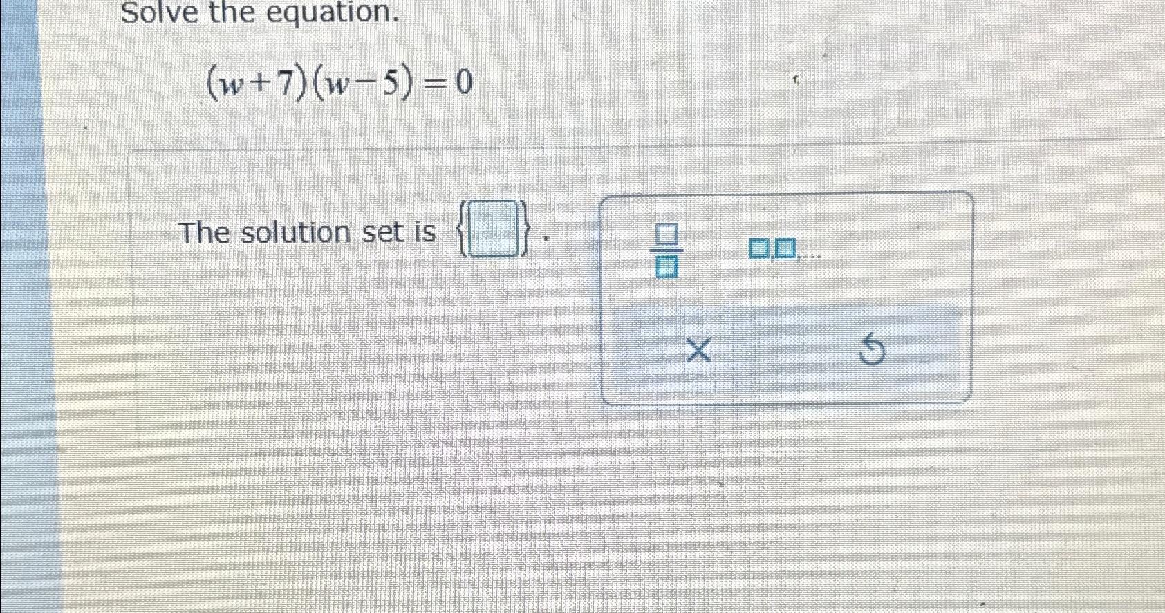 Solved Solve the equation.(w+7)(w-5)=0The solution set is | Chegg.com
