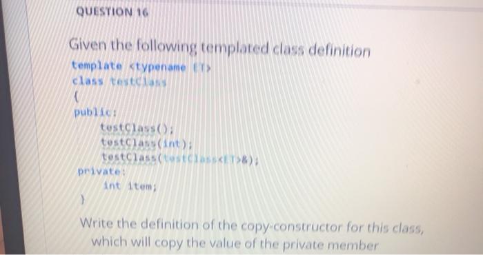 Solved QUESTION 16 Given the following templated class | Chegg.com