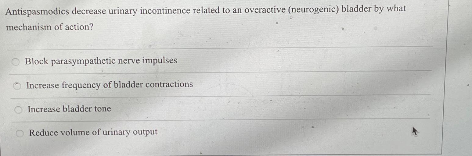 Solved Antispasmodics decrease urinary incontinence related | Chegg.com