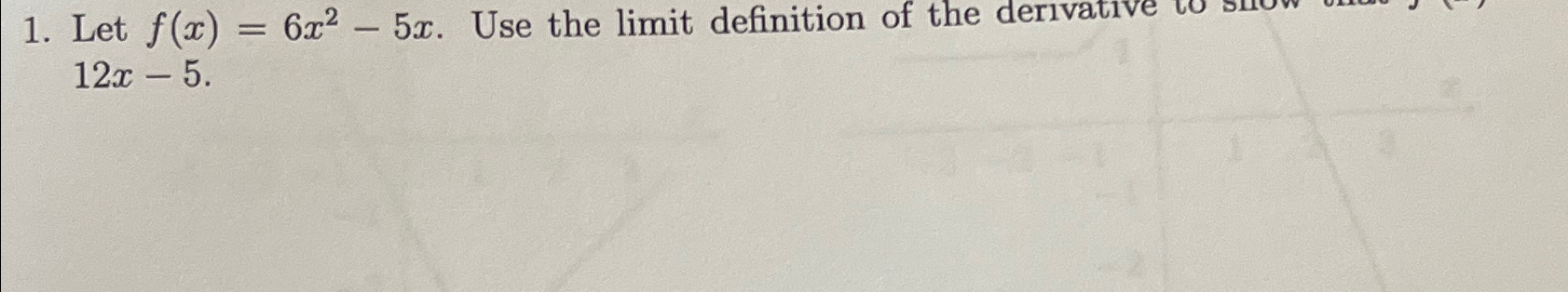 Solved Let f(x)=6x2-5x. ﻿Use the limit definition of the | Chegg.com