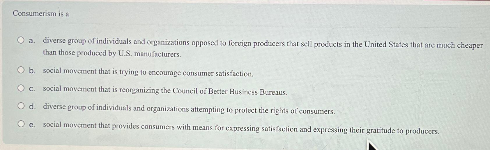 Solved Consumerism is aa. ﻿diverse group of individuals and | Chegg.com