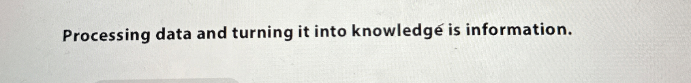 Solved Processing data and turning it into knowledgé ﻿is | Chegg.com