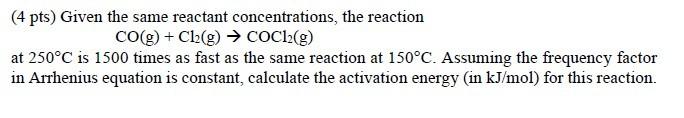 Solved (4 pts) Given the same reactant concentrations, the | Chegg.com