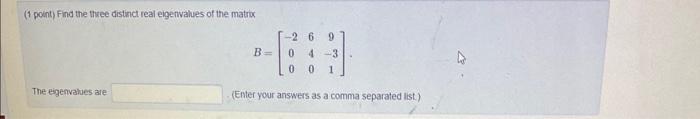 Solved point) Find the three distinct real eigenvalues of | Chegg.com