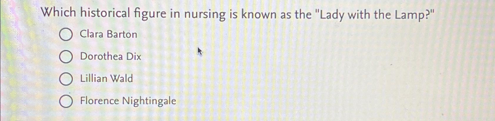 Solved Which historical figure in nursing is known as the | Chegg.com