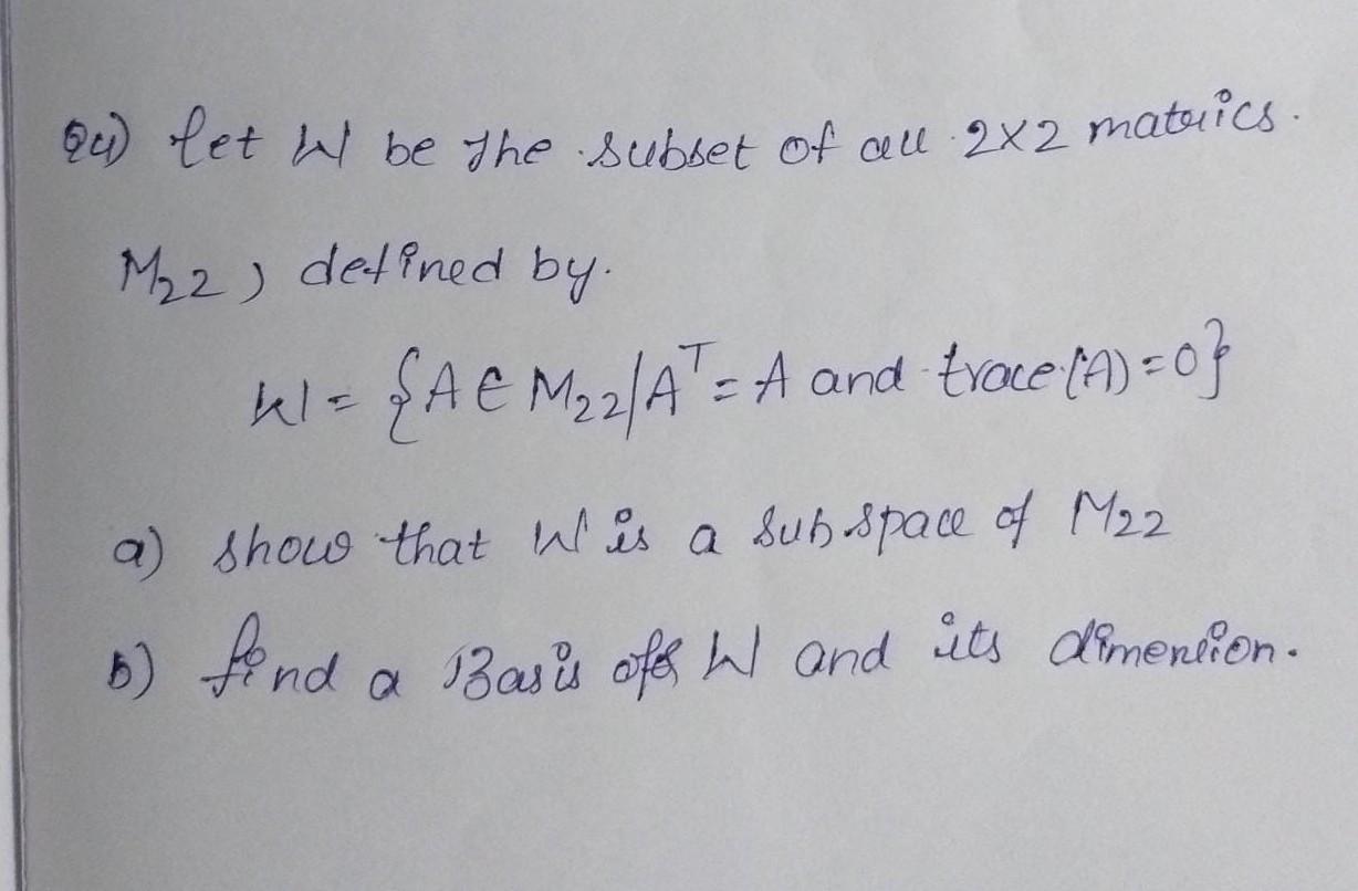 Solved Q4) let W be the subset of all 2×2 matrics. M22 ) | Chegg.com
