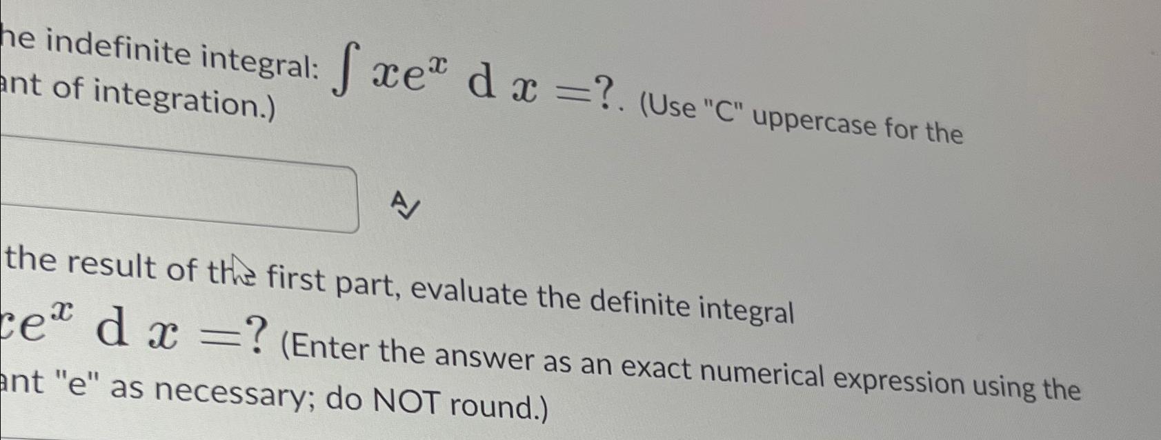 Solved he indefinite integral: ∫﻿﻿xexdx= ?. (Use "C" | Chegg.com