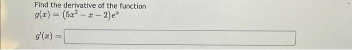 Solved Find the derivative of the function g(x) = (5x²-x-2) | Chegg.com