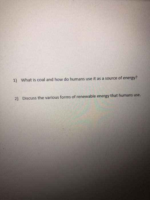 Solved 1) What is coal and how do humans use it as a source | Chegg.com