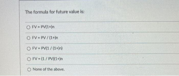 Solved The formula for future value is: FV=PV(1+)n | Chegg.com