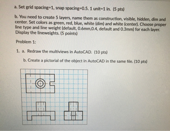 Solved a. Set grid spacing=1, snap spacing=0.5. 1 unit=1 in. | Chegg.com