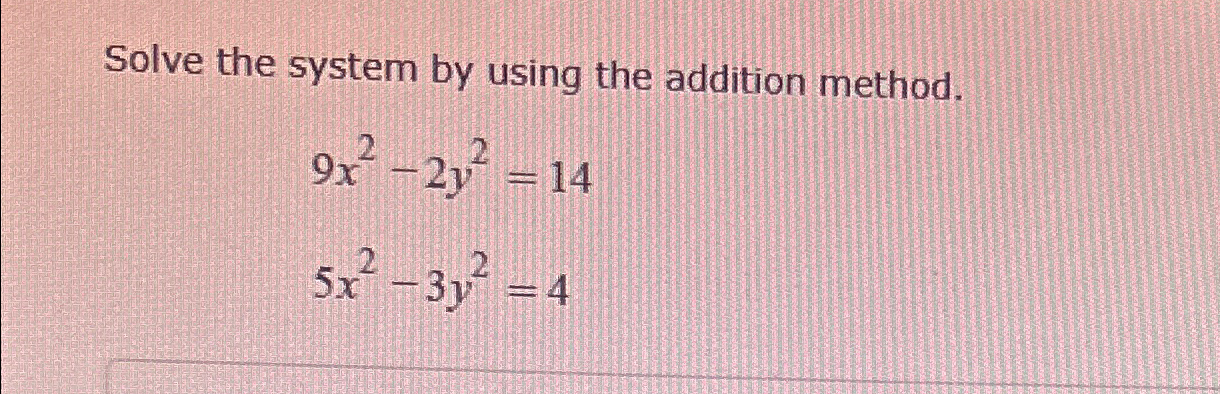 Solved Solve the system by using the addition | Chegg.com