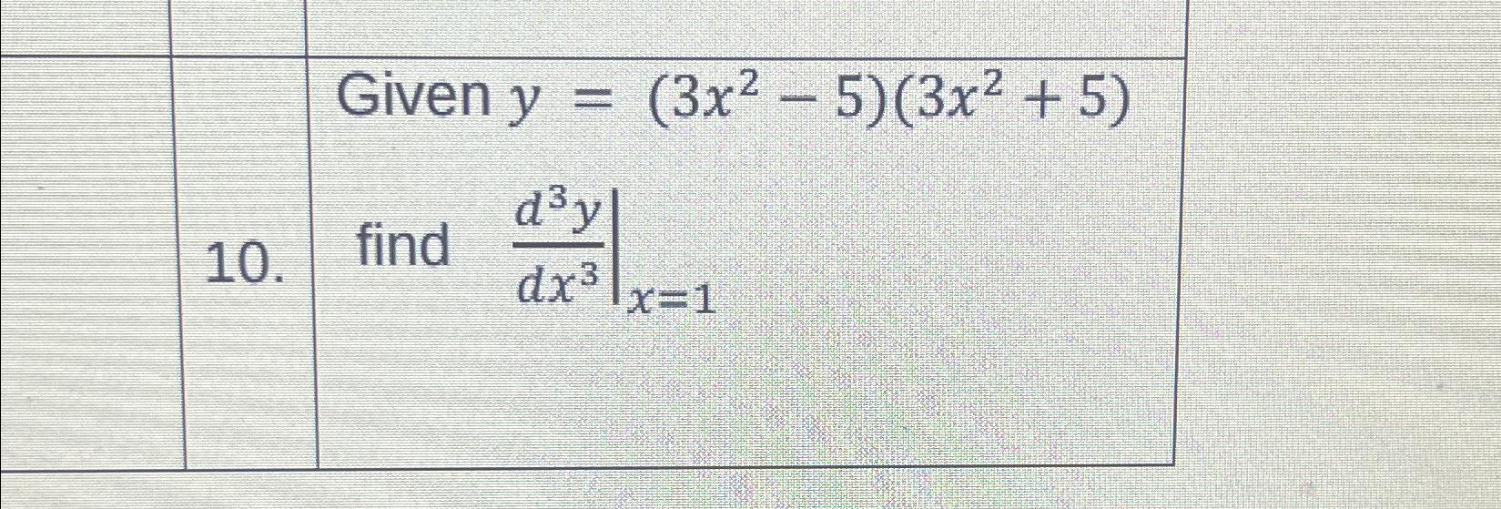 Solved Given y=(3x2-5)(3x2+5)10. ﻿find d3ydx3|x|=1 | Chegg.com
