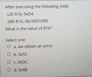 Solved After executing the following code: LDI R16, OXD4 SBR | Chegg.com
