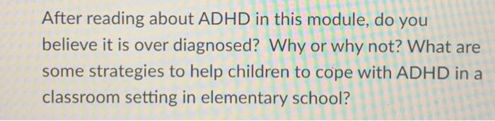 Solved After reading about ADHD in this module, do you | Chegg.com