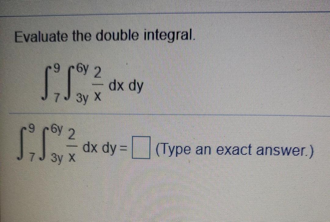 Solved Evaluate the double integral. 2 dx dy 7. Зу х SS Si | Chegg.com