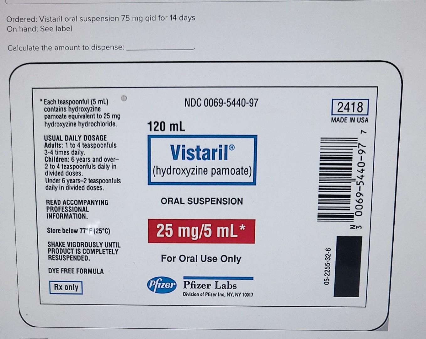 Solved Ordered: Vistaril oral suspension 75mg qid for 14 | Chegg.com