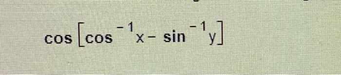 Solved cos[cos−1x−sin−1y] | Chegg.com