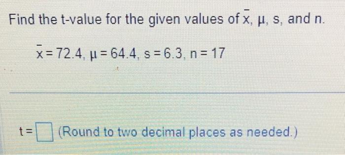 Solved Find the t-value for the given values of xˉ,μ,s, and | Chegg.com