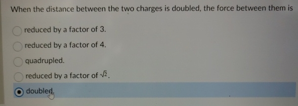 Solved When the distance between the two charges is doubled, | Chegg.com