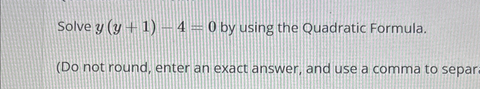 Solved Solve y(y+1)-4=0 ﻿by using the Quadratic Formula.(Do | Chegg.com