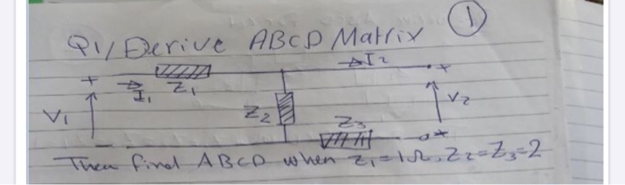 Solved + Qi/ Derive A B C D Matrix 3 Zi 1vz Then find A B CD | Chegg.com