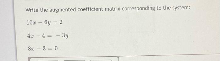 Solved Write the augmented coefficient matrix corresponding | Chegg.com