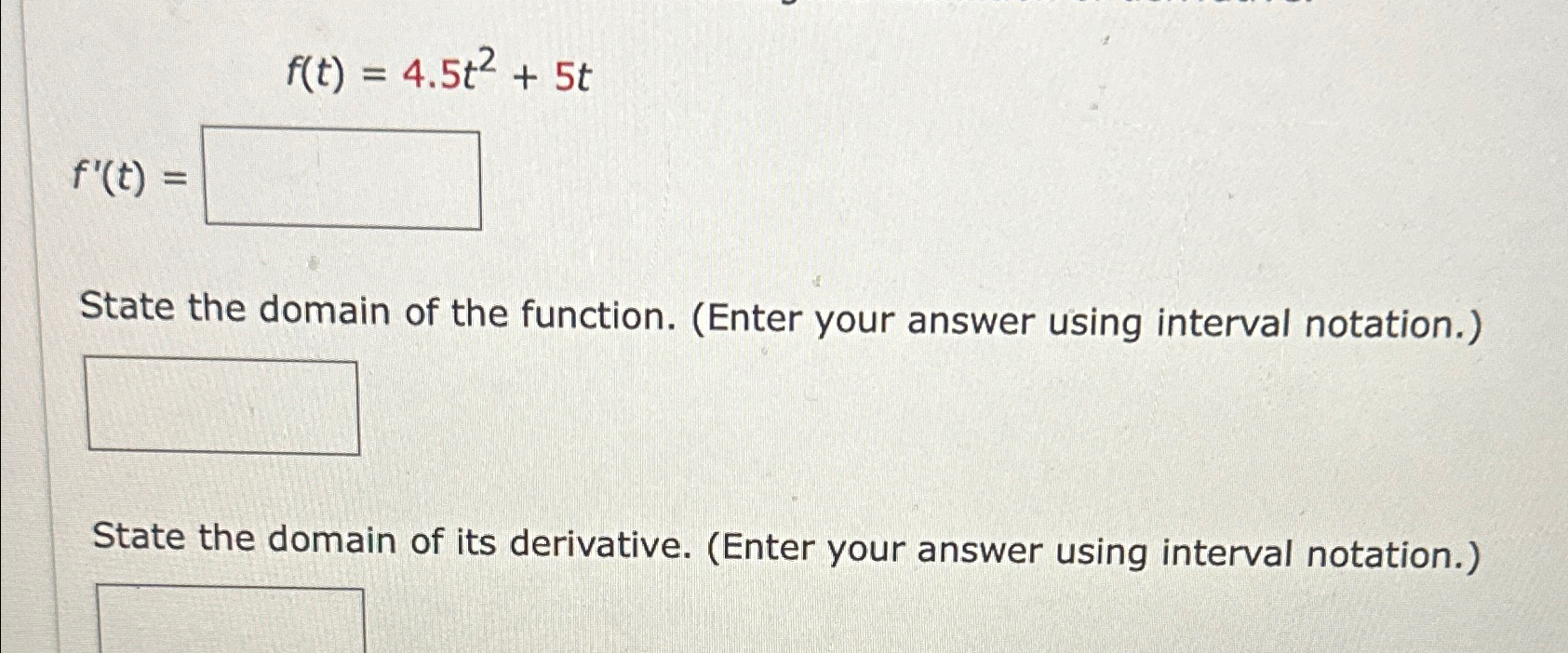 Solved f(t)=4.5t2+5tf'(t)=State the domain of the function. | Chegg.com
