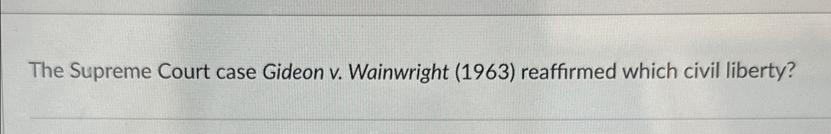 Solved The Supreme Court case Gideon v. ﻿Wainwright (1963) | Chegg.com
