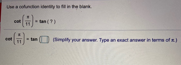 Solved Use a cofunction identity to fill in the blank. cot = | Chegg.com