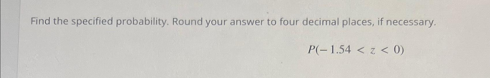 Solved Find the specified probability. Round your answer to | Chegg.com