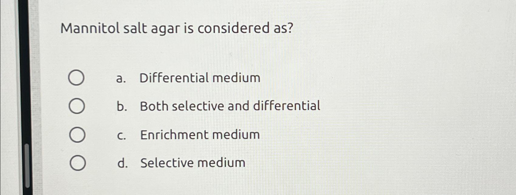 Solved Mannitol salt agar is considered as?a. ﻿Differential | Chegg.com