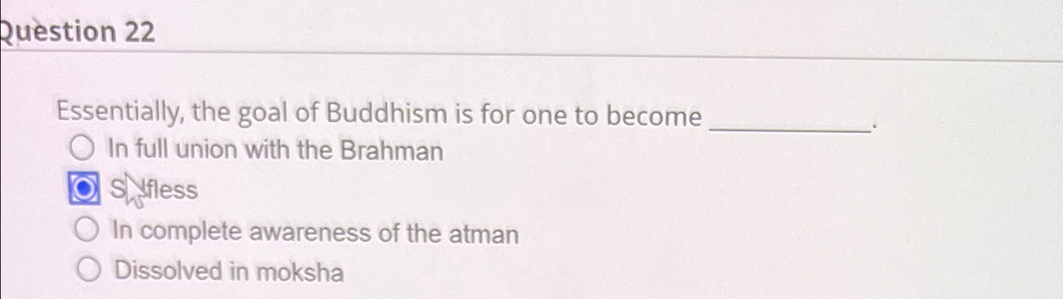 Solved Question 22Essentially, the goal of Buddhism is for | Chegg.com