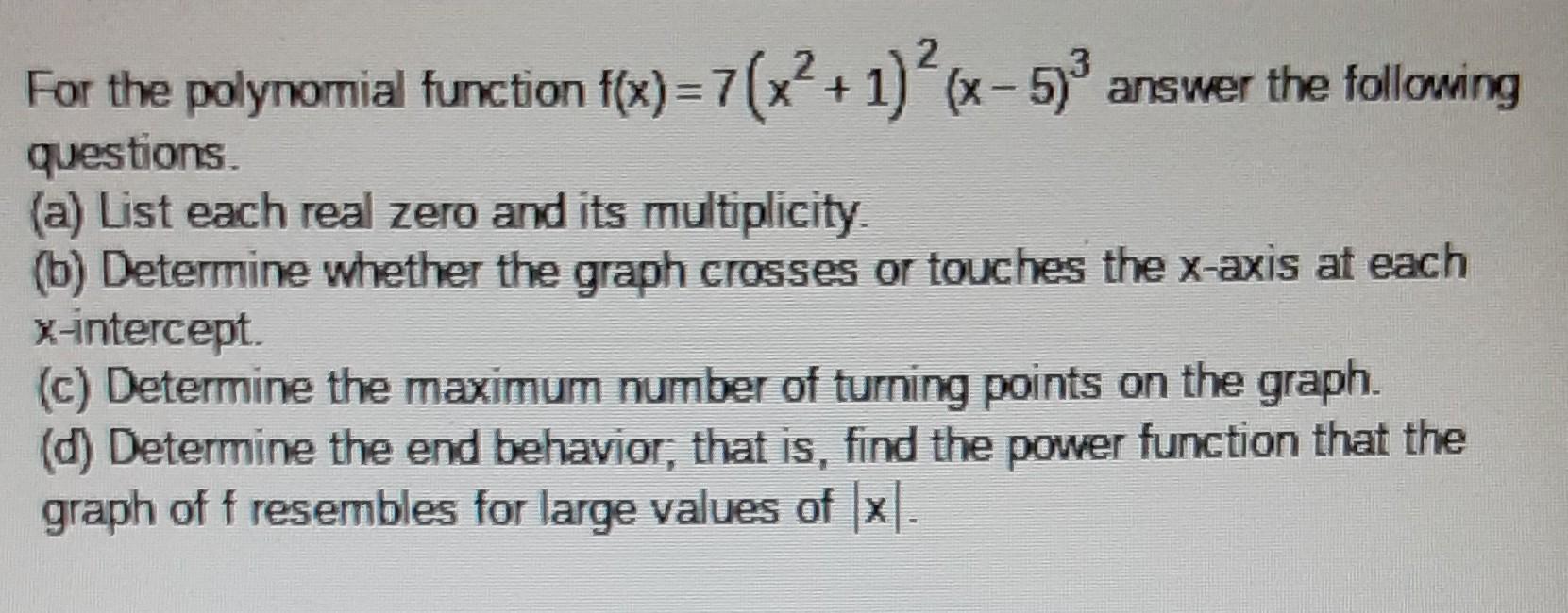 Solved For the polynomial function f(x)=7(x2+1)2(x−5)3 | Chegg.com