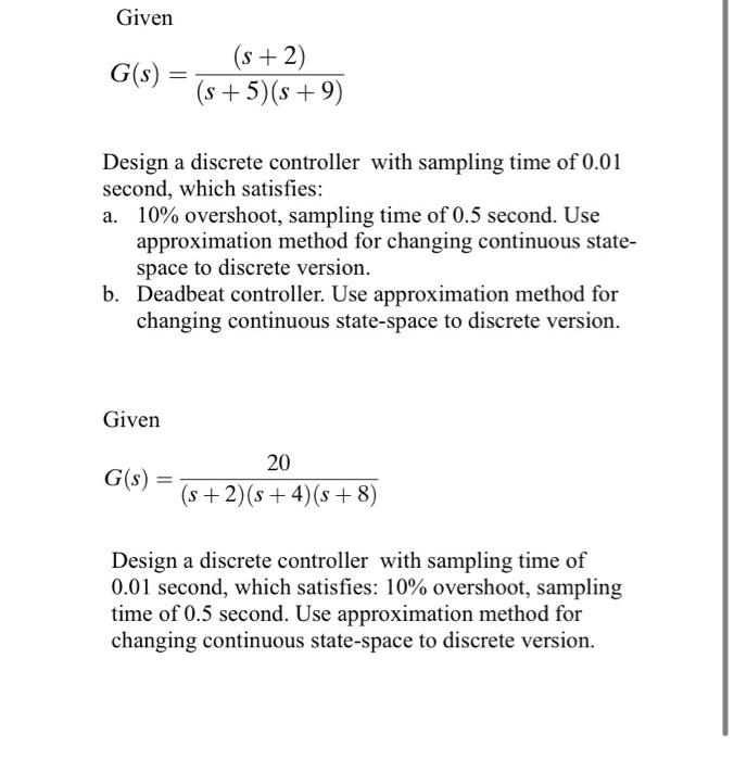 Solved Given G(s)=(s+5)(s+9)(s+2) Design a discrete | Chegg.com