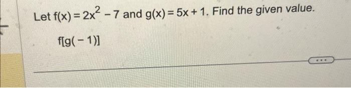 Solved Let f(x) = 2x² - 7 and g(x) = 5x + 1. Find the given | Chegg.com