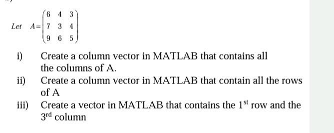 Solved Let A=⎝⎛679436345⎠⎞ i) Create a column vector in | Chegg.com