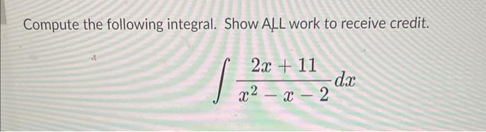 Solved Compute the following integral. Show ALL work to | Chegg.com