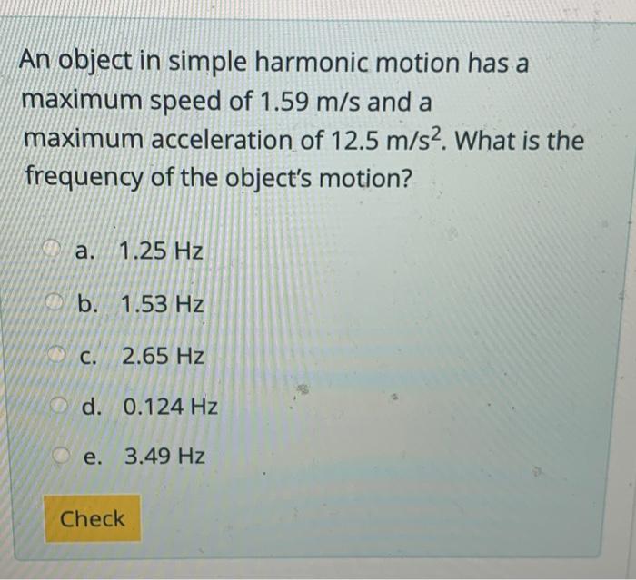 Solved An object in simple harmonic motion has a maximum | Chegg.com