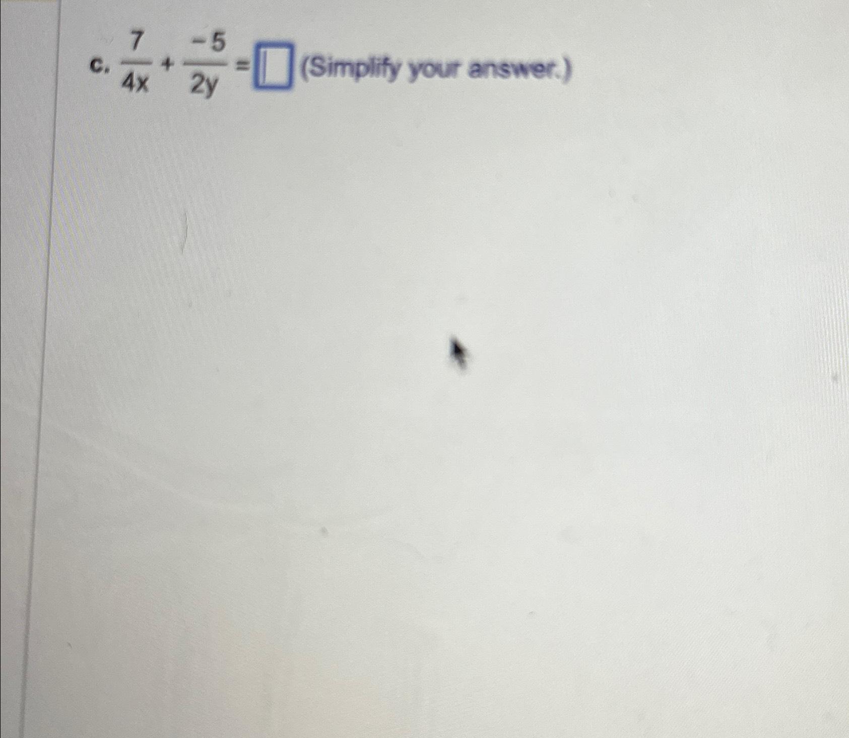 Solved c. 74x+-52y=(Simplify your answer.) | Chegg.com