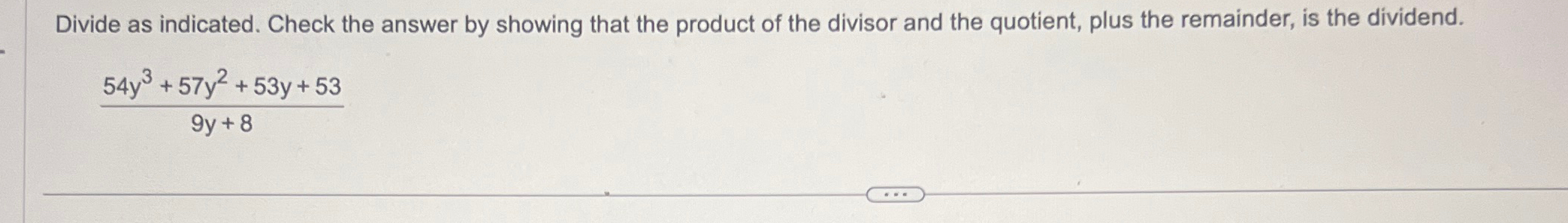 Solved Divide as indicated. Check the answer by showing that | Chegg.com