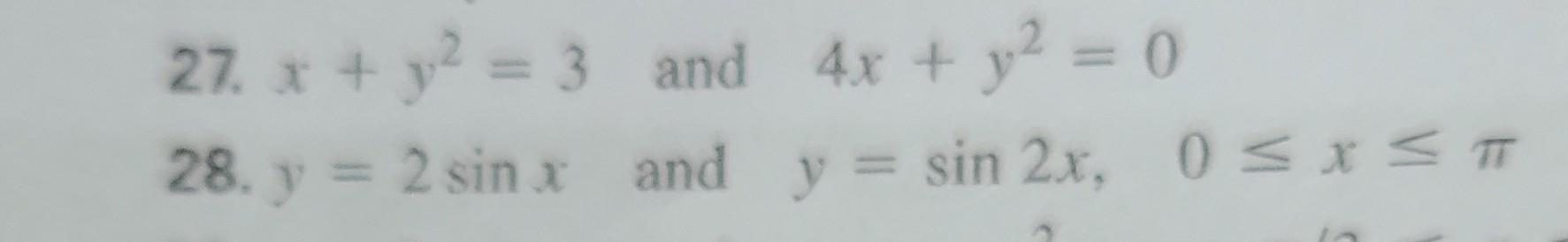 Solved 27. x+y2=3 and 4x+y2=0 28. y=2sinx and y=sin2x,0≤x≤π | Chegg.com
