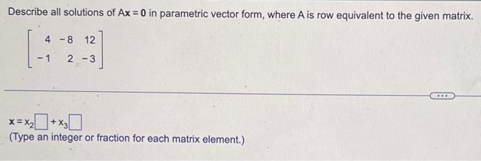 Solved Describe all solutions of AX=0 in parametric vector | Chegg.com