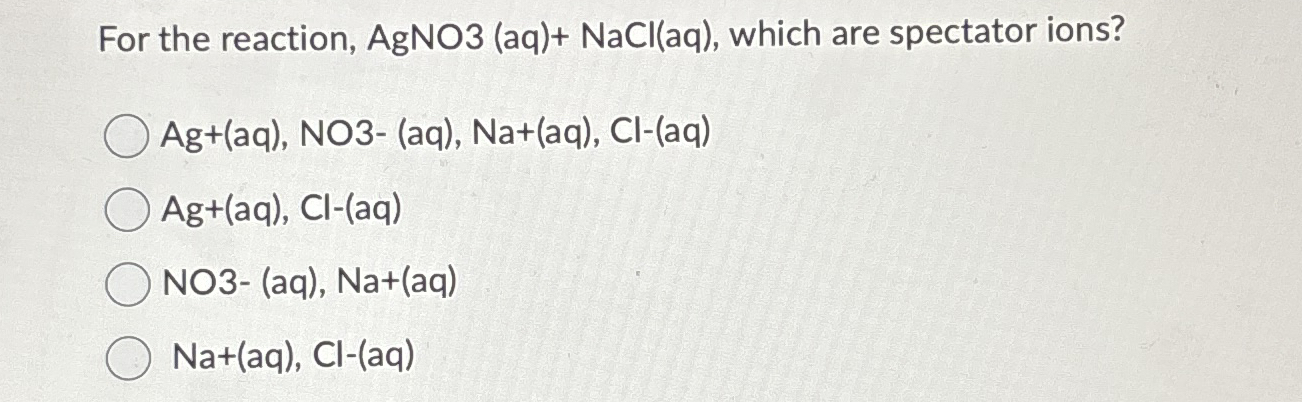 Solved For the reaction, AgNO3(aq)+NaCl(aq), ﻿which are | Chegg.com