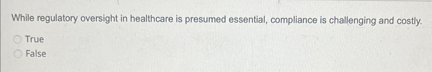 Solved While regulatory oversight in healthcare is presumed | Chegg.com