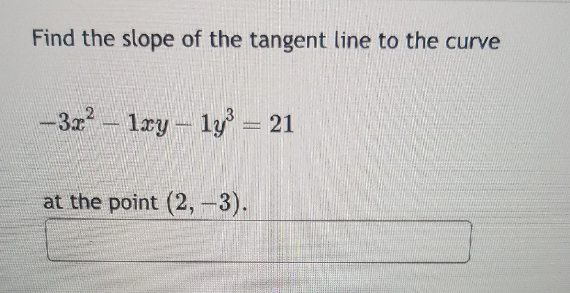 Solved Find the slope of the tangent line to the curve | Chegg.com