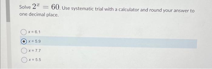 Solved Solve 2x=60. Use systematic trial with a calculator | Chegg.com