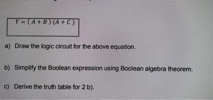 Solved Y = (A+B) (A+C) a) Draw the logic circuit for the | Chegg.com